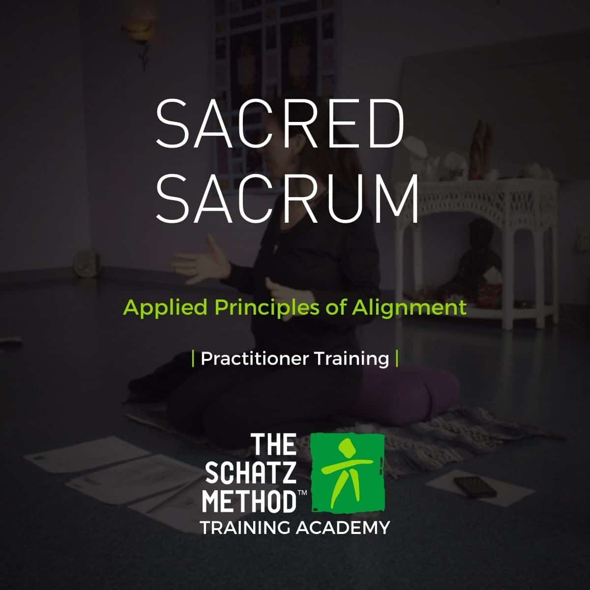 Sacred Sacrum | Applied Principles of Alignment - The Schatz Method